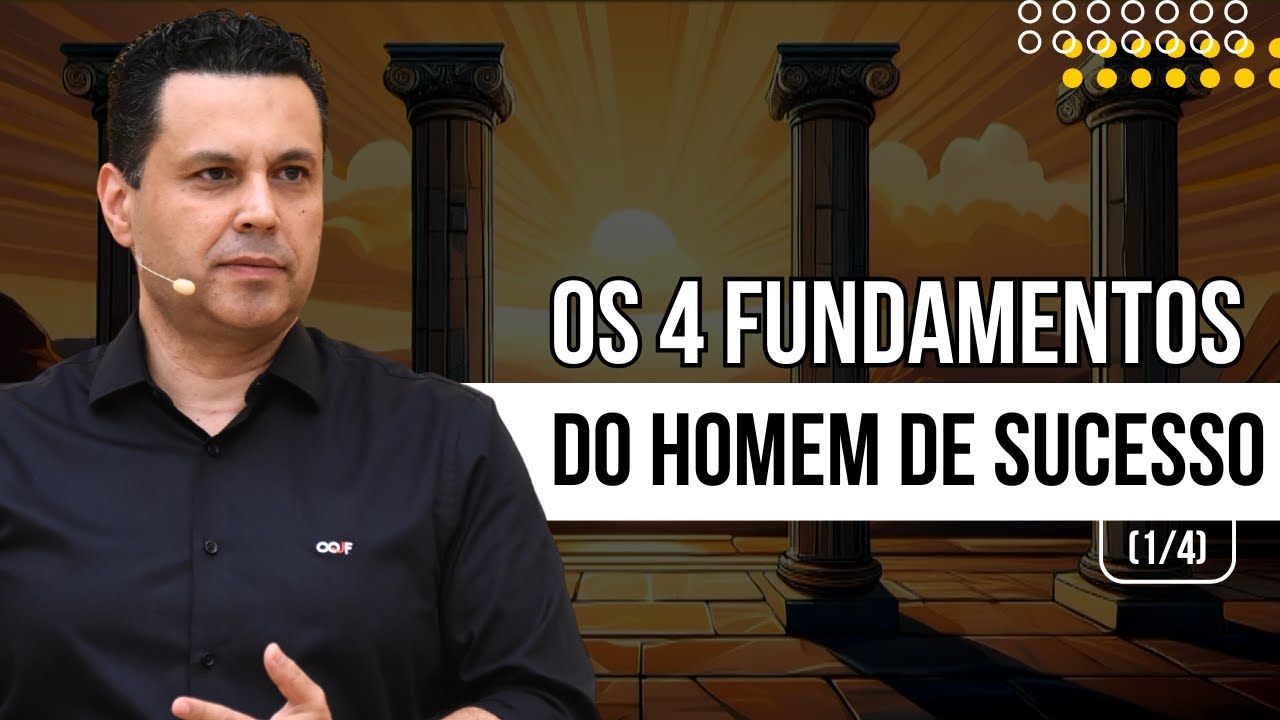 OS 4 FUNDAMENTOS DO HOMEM DE SUCESSO (1/4) - YouTube