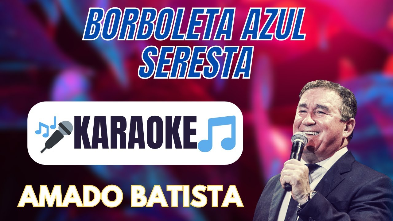KARAOKE BORBOLETA AZUL ARROCHA - AMADO BATISTA #karaoke #playback # ...