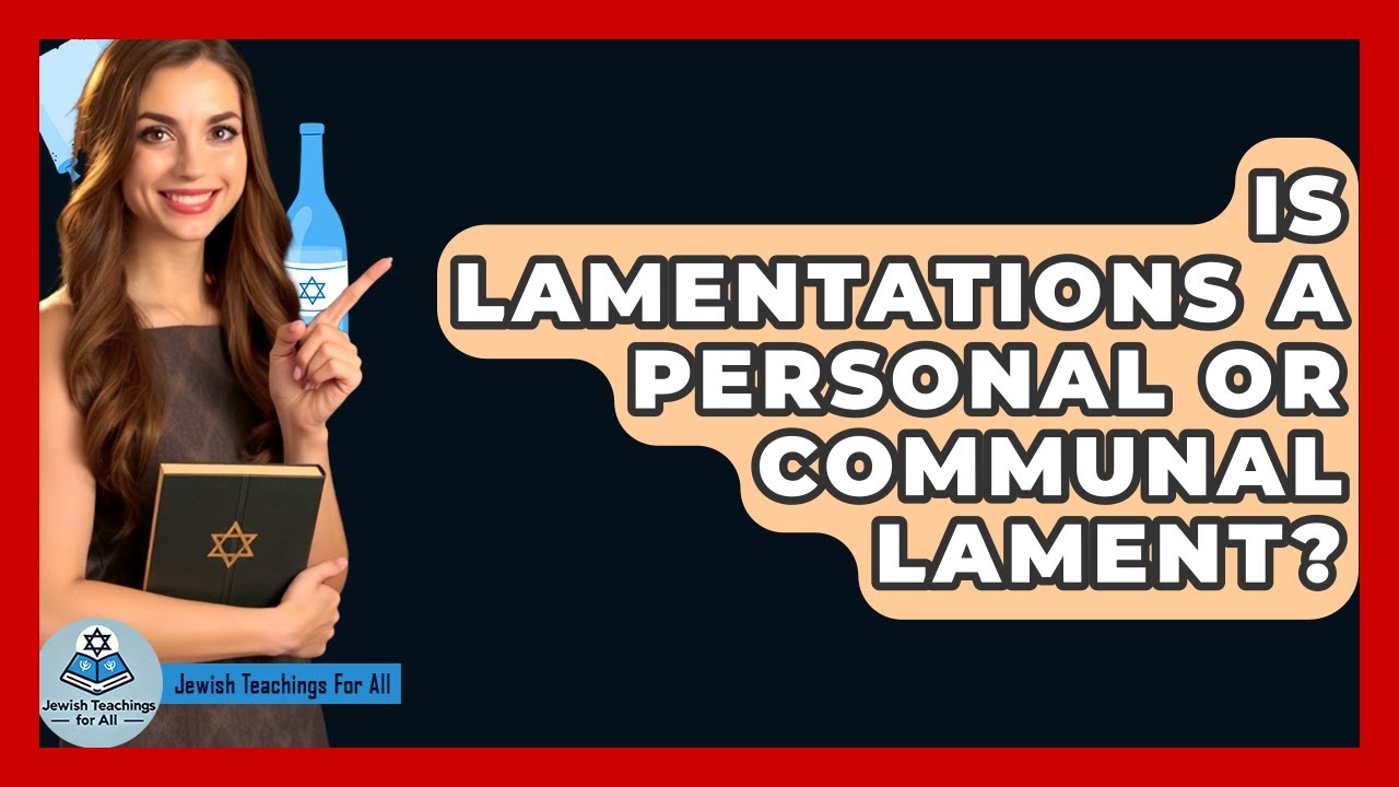 Is Lamentations A Personal Or Communal Lament? - Jewish Teachings For ...