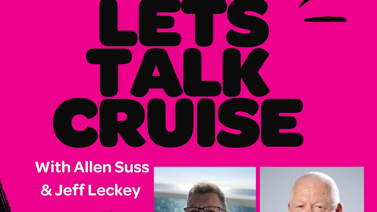 Lets Talk Cruise Podcast Episode 1 with Allen Suss and Jeff Leckey ...