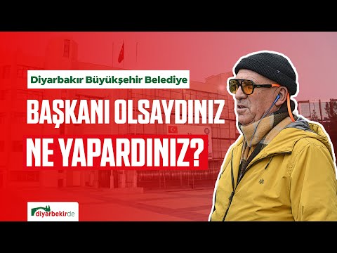 Diyarbakır Büyükşehir Belediye Başkanı Olsaydınız Ne Yapardınız?