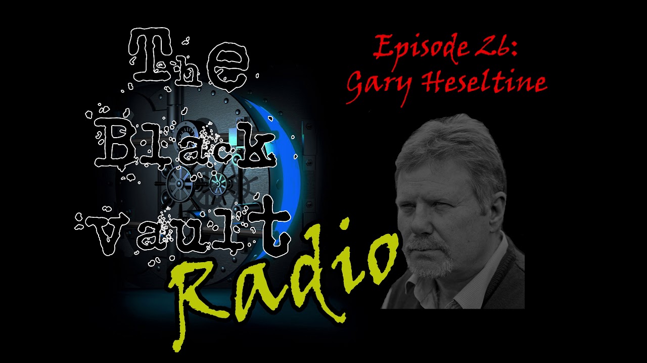 Ep-26 – Gary Heseltine | The Black Vault Radio w/ John Greenewald, Jr ...