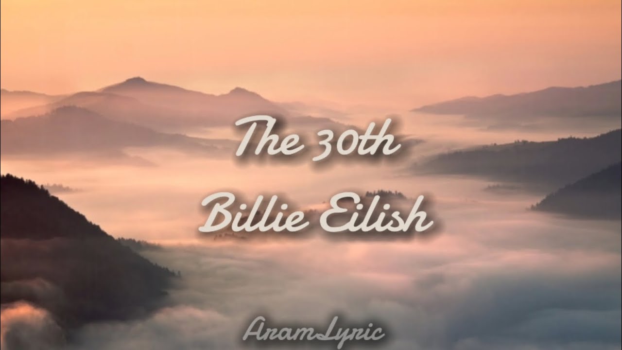 The 30th - Billie Eilish (Lyrics) - YouTube