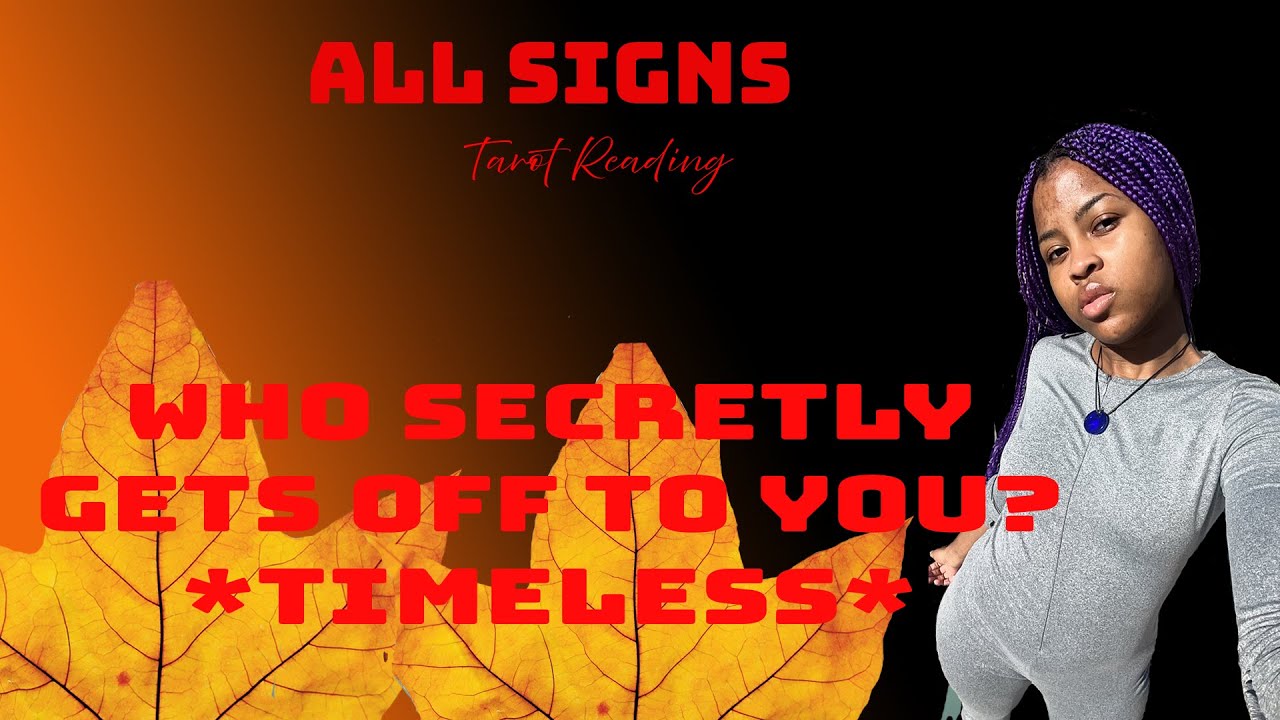 ALL SIGNS 🌸 WHO SECRETLY GETS OFF TO YOU? *TIMELESS* 🌸 - YouTube