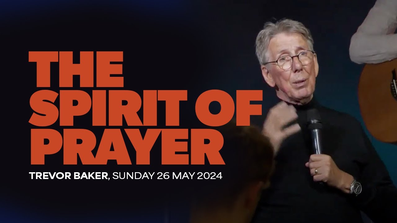 The Spirit of Prayer // Trevor Baker // 26.05.2024 - YouTube