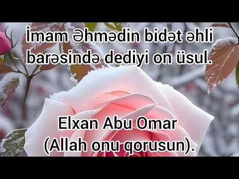 İmam Əhmədin bidət əhli barəsində dediyi on üsul - Elxan Abu Omar.