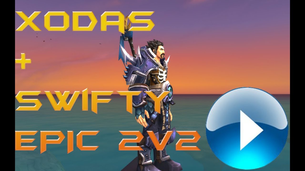 Xodas and Swifty 2v2 Arena - World of Warcraft Warlords of Draenor ...