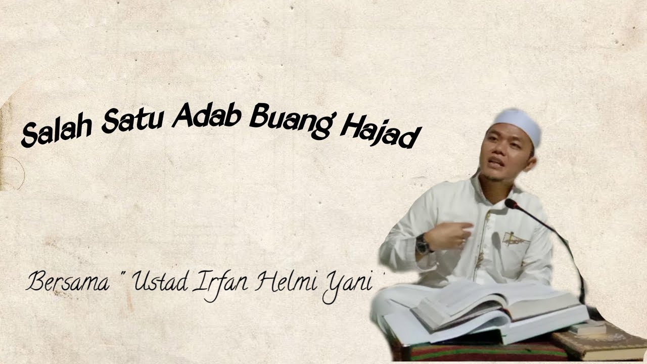 Salah Satu Adab Buang Hajad | Ustad Irfan Helmi Yani | Channel Official ...