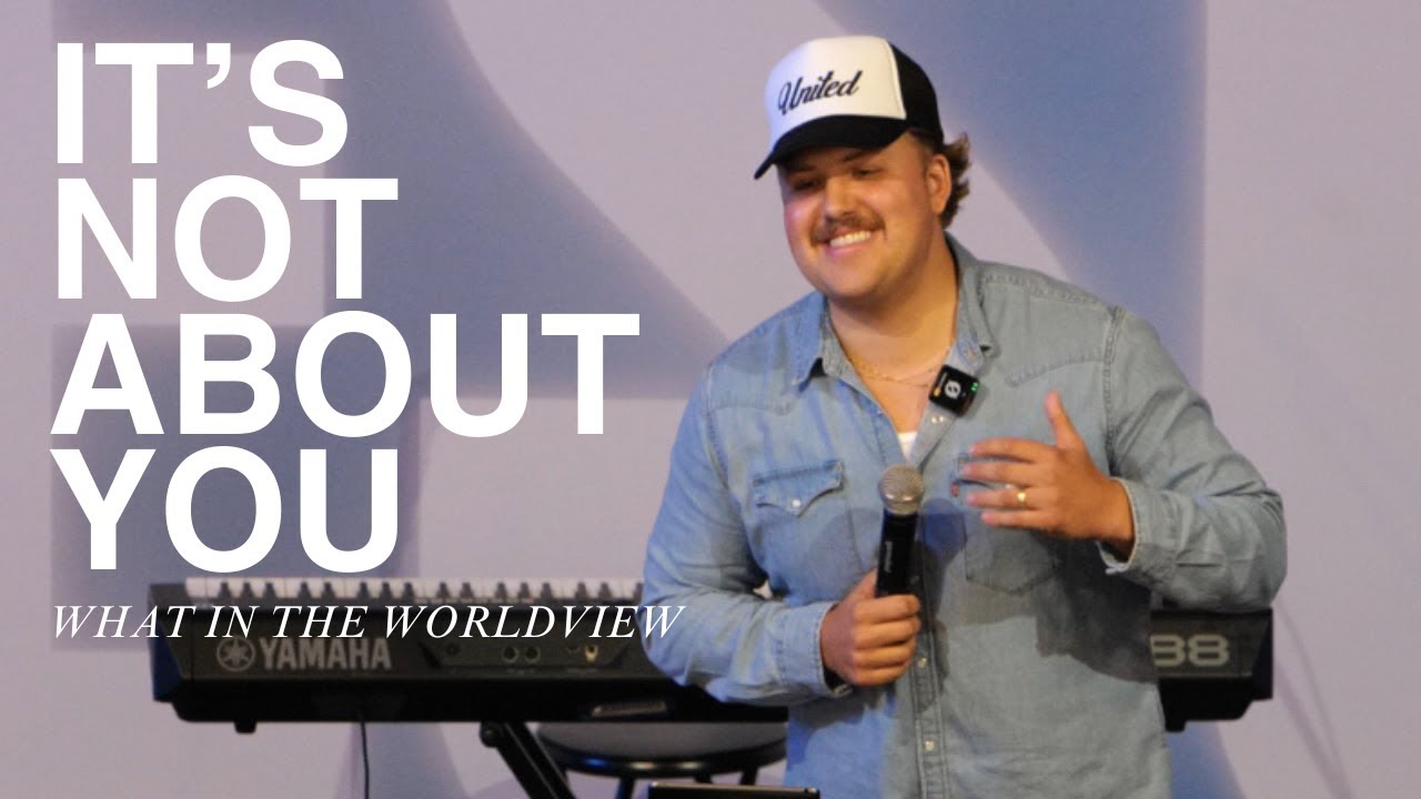 What In The Worldview: It's Not About You | Pastor Zach Heagy - YouTube