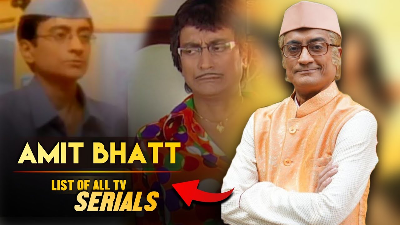 Amit Bhatt All Tv Serials List | 1998-2024 | Taarak Mehta Ka Ooltah ...