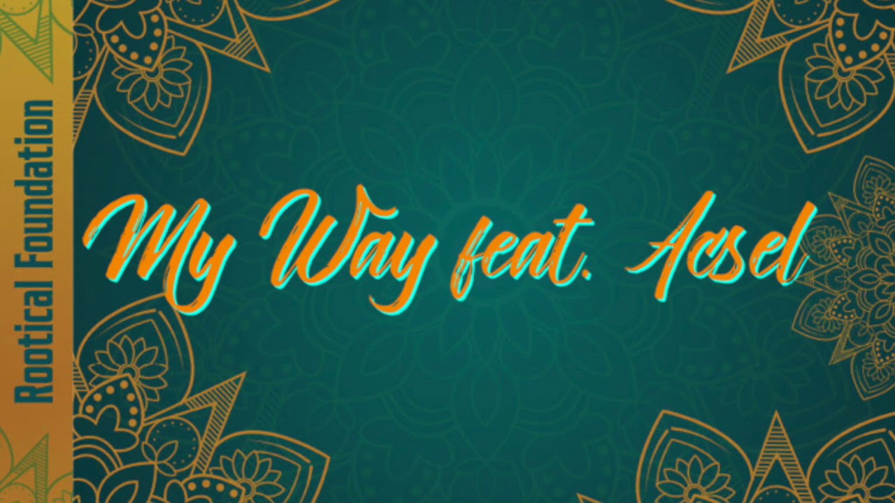 Rootical Foundation - My Way feat. Acsel - YouTube
