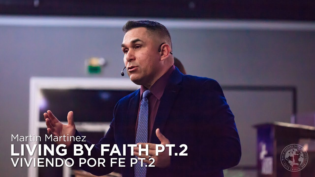 Pastor Martin Martinez - Living by Faith Pt.2/Viviendo Por Fe Pt.2 ...