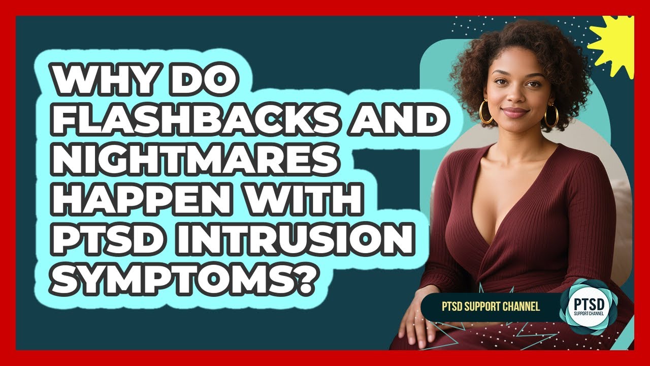 Why Do Flashbacks And Nightmares Happen With PTSD Intrusion Symptoms ...