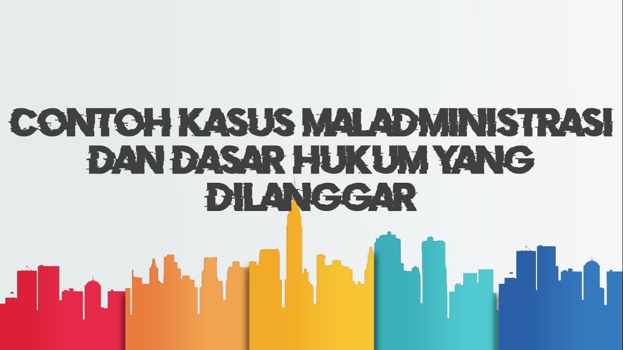 Contoh Kasus Mal Administrasi dan Hukum yang Dilanggar - YouTube