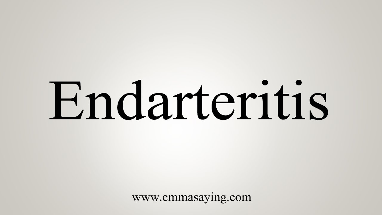 How To Say Endarteritis - YouTube