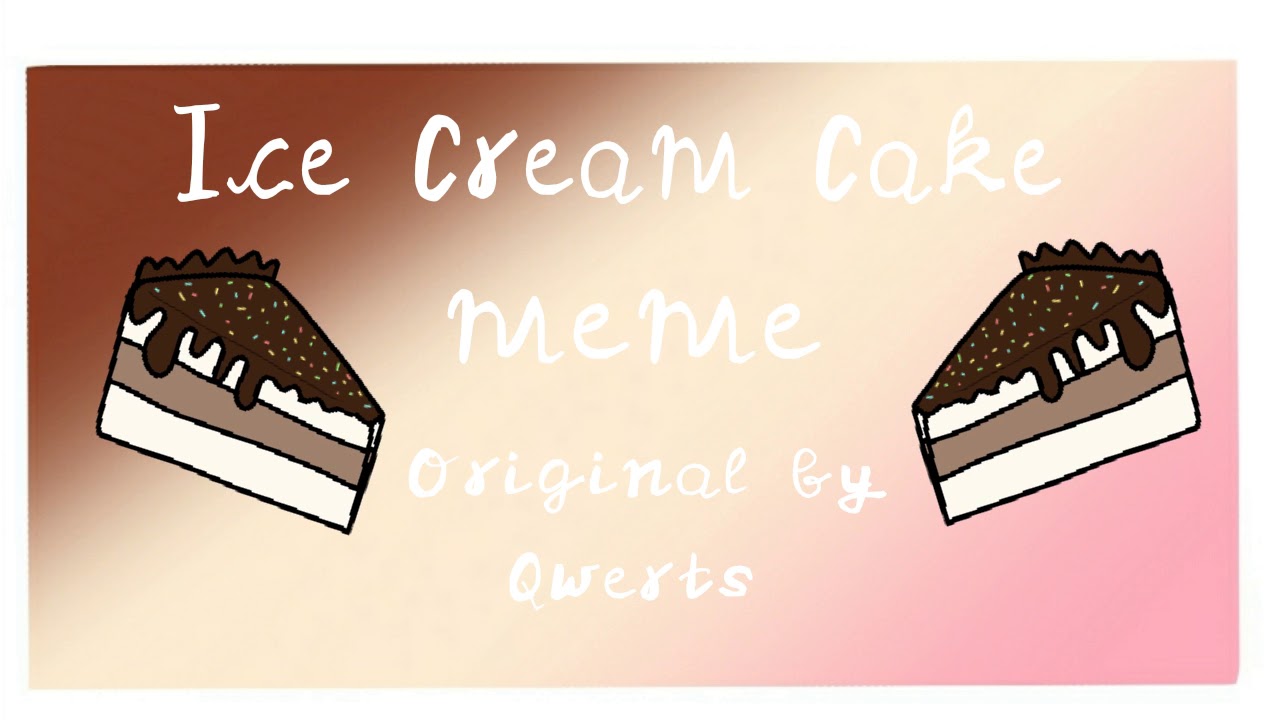 Ice Cream Cake meme - YouTube