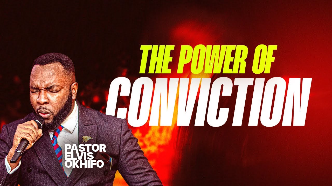 THE POWER OF CONVICTION || PASTOR ELVIS OKHIFO - YouTube