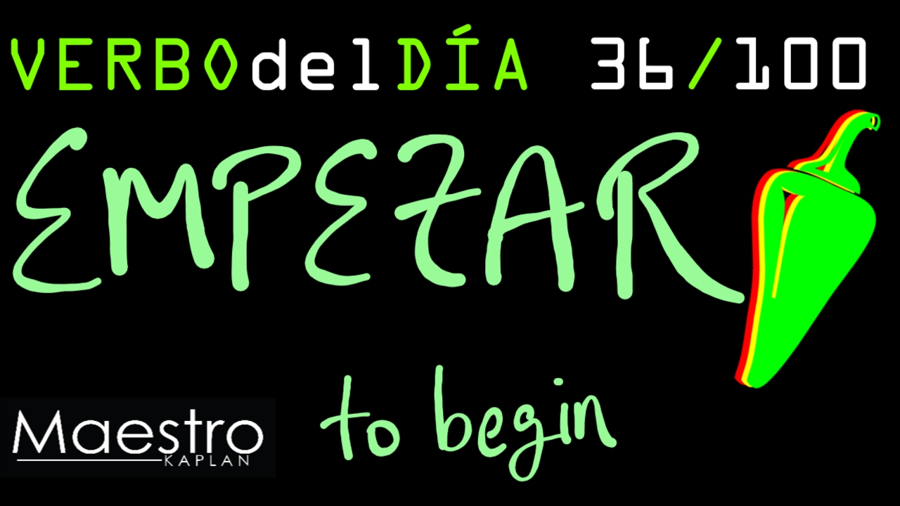 Verb of the day EMPEZAR – TO BEGIN 36/100 - YouTube