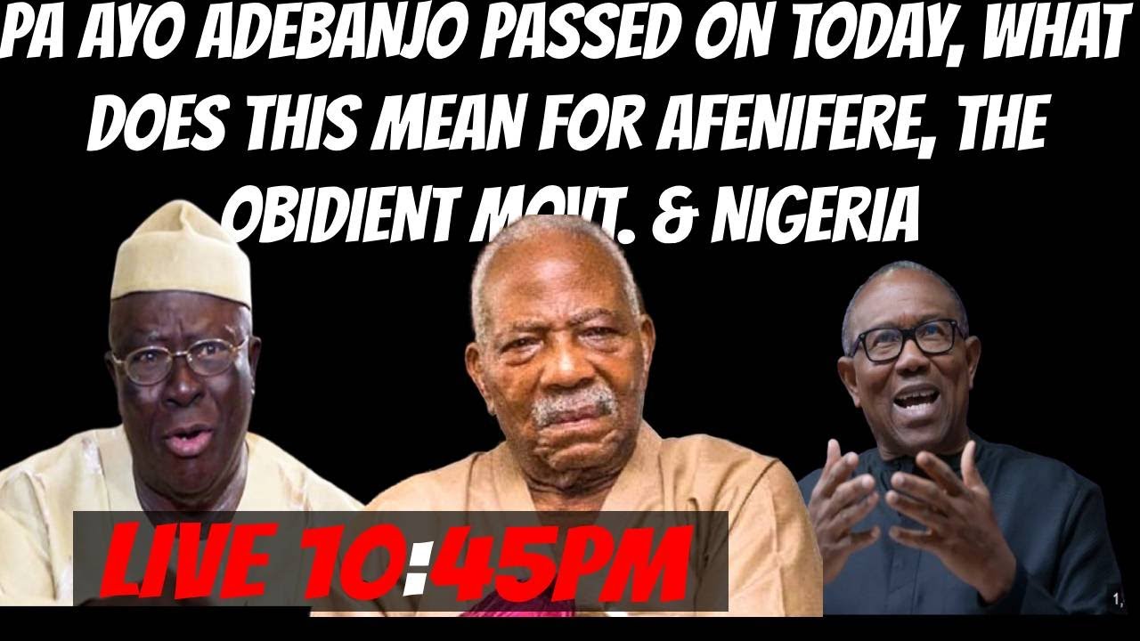PA AYO ADEBANJO PASSED ON TODAY, WHAT DOES THIS MEAN FOR AFENIFERE, THE ...