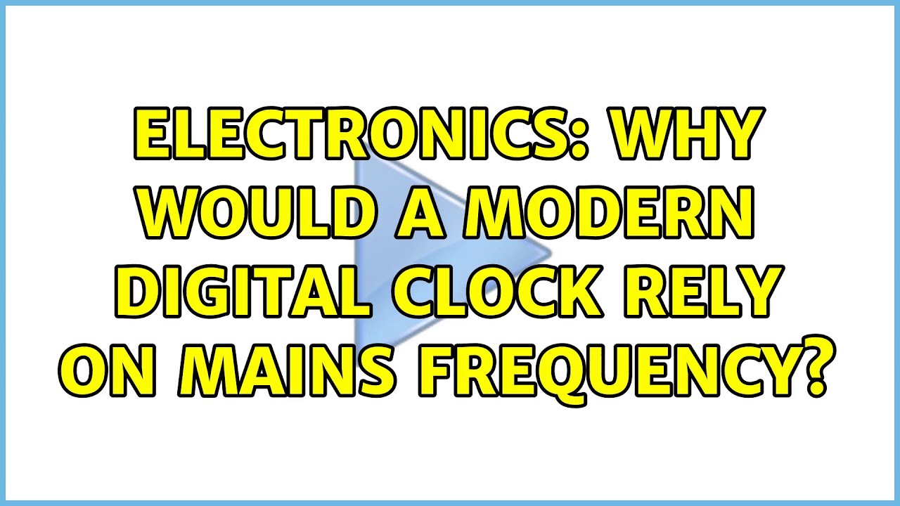 Electronics: Why would a modern digital clock rely on mains frequency ...