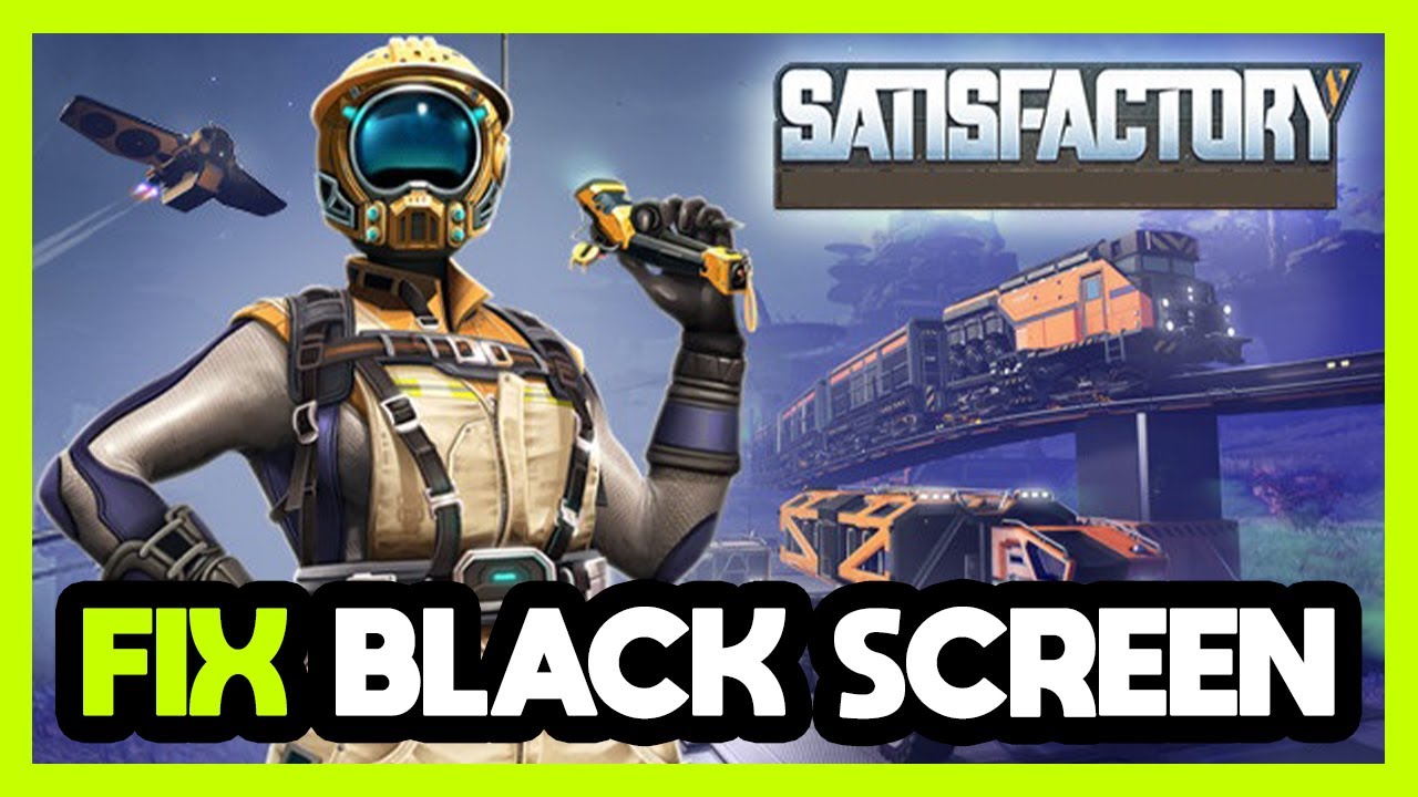 How to FIX Satisfactory Black Screen! - YouTube