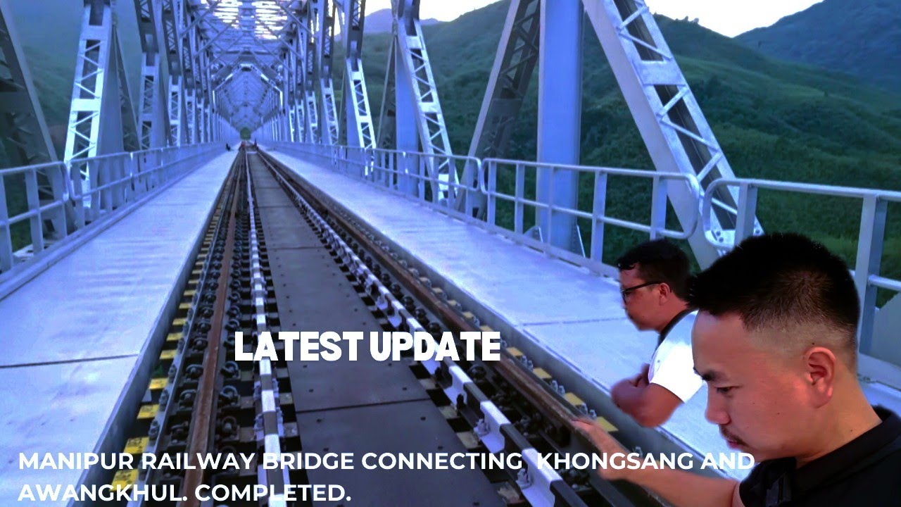 Khongsang Railway Pier Bridge connecting Awangkhul 🌉 - YouTube
