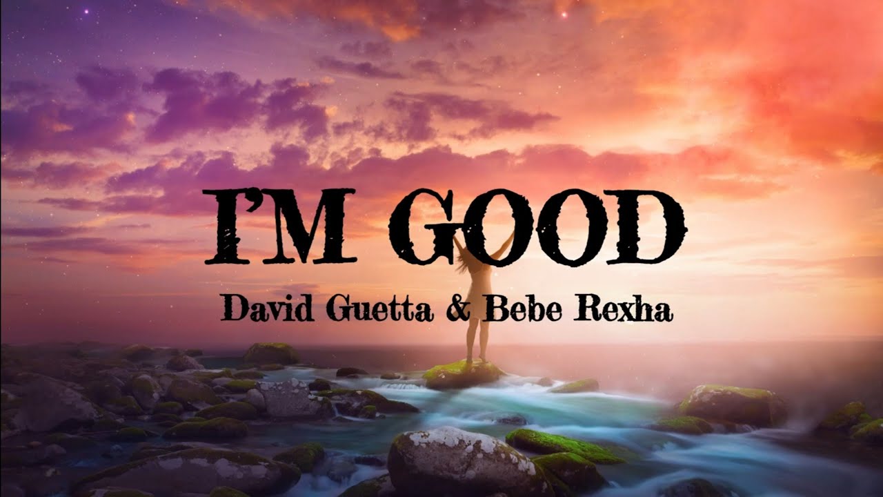 I´m Good (Lyrics) - David Guetta & Bebe Rexha - YouTube