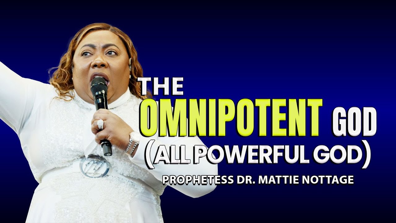 THE OMNIPOTENT GOD (All Powerful God) || PROPHETESS MATTIE NOTTAGE ...