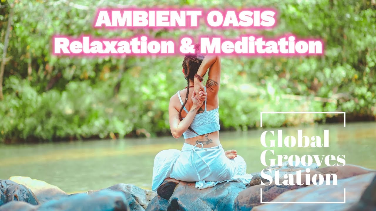 Ambient Oasis Relaxation & Meditation 🌿 - YouTube