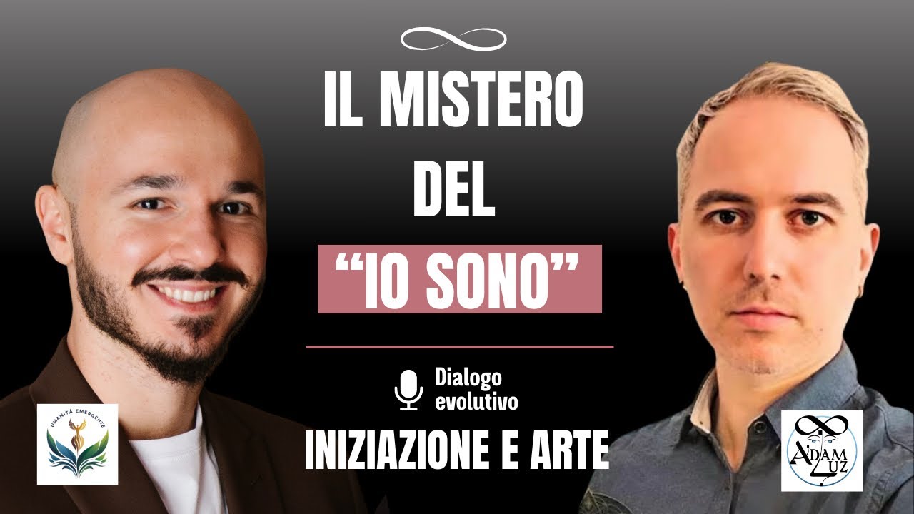 Il mistero dell’ “IO SONO” - Iniziazione e Arte. Dialogo con ADAM LUZ ...
