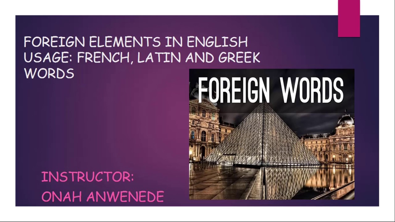 Foreign Element in English Usage- French, Latin and Greek words ...