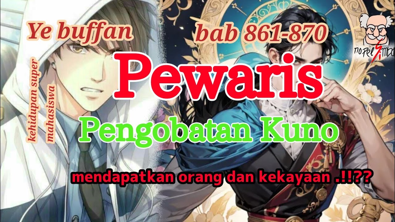 YE BUFAN || BERNARD(KEHIDUPAN SUPER MAHASISWA) CERITA NOVEL PEWARIS ...