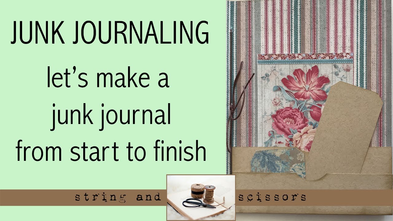 Junk Journal With Me : Let's make a junk journal from start to finish ...