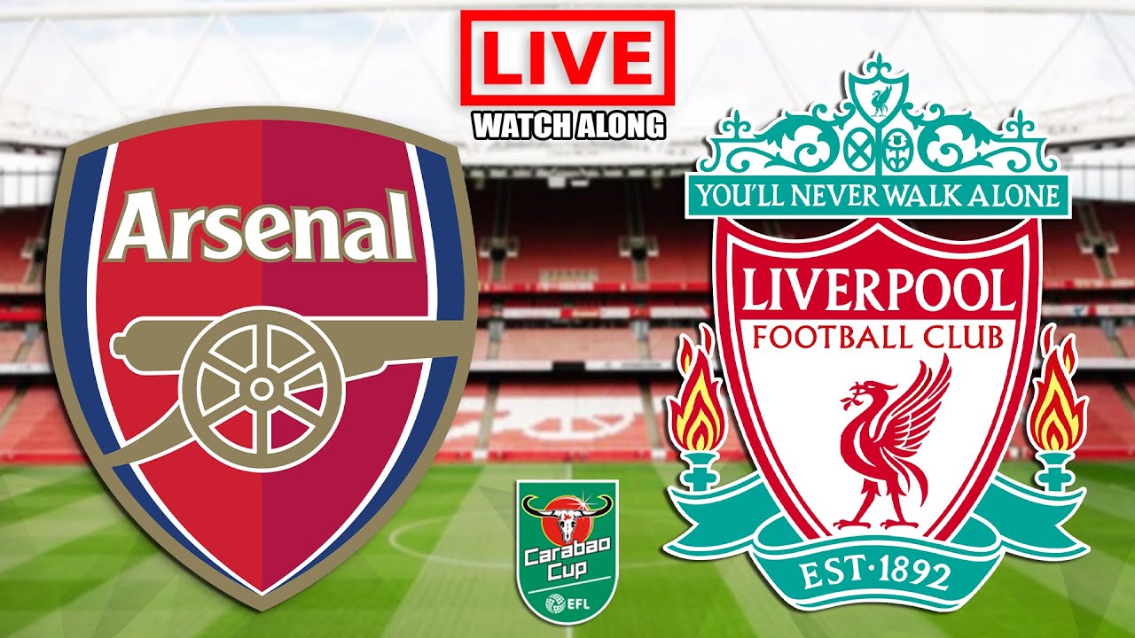 Arsenal Vs Liverpool Live Stream Efl Carabao Cup Semi Final Live