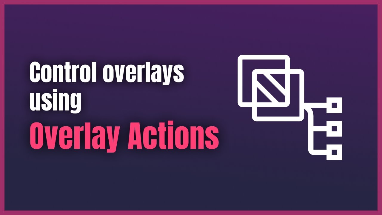 Overlay Actions - Turn your rigid overlay into an interactive, reactive ...
