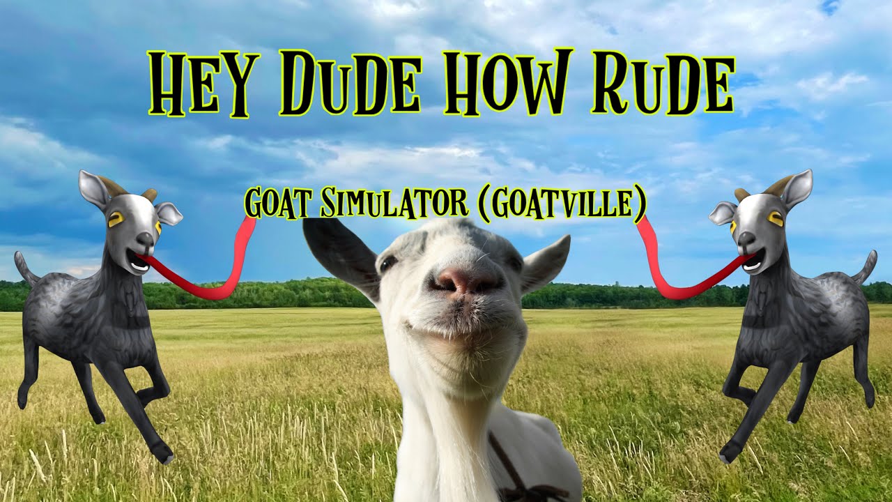 Hey Dude How Rude - Goat Simulator (Goatville) [OFFICIAL MUSIC VIDEO ...