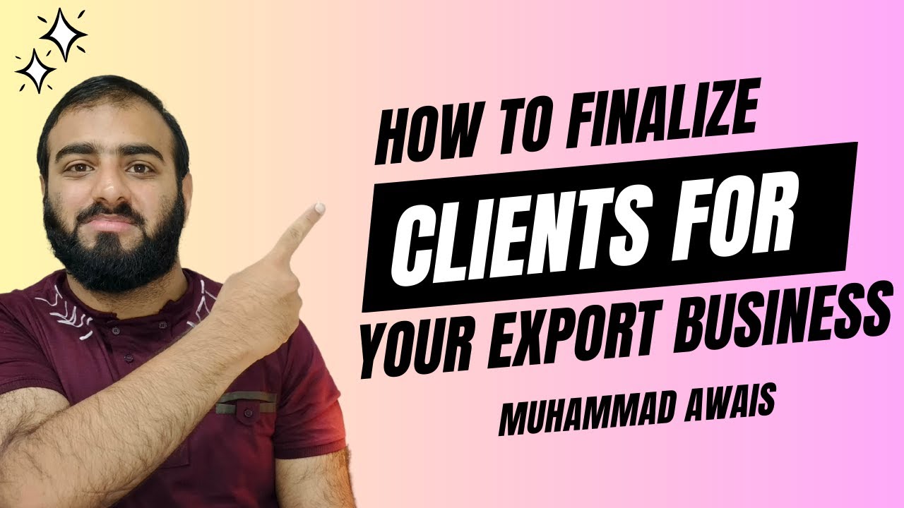 How to Finalize Clients for Your Export Business | Guide for Sialkot ...