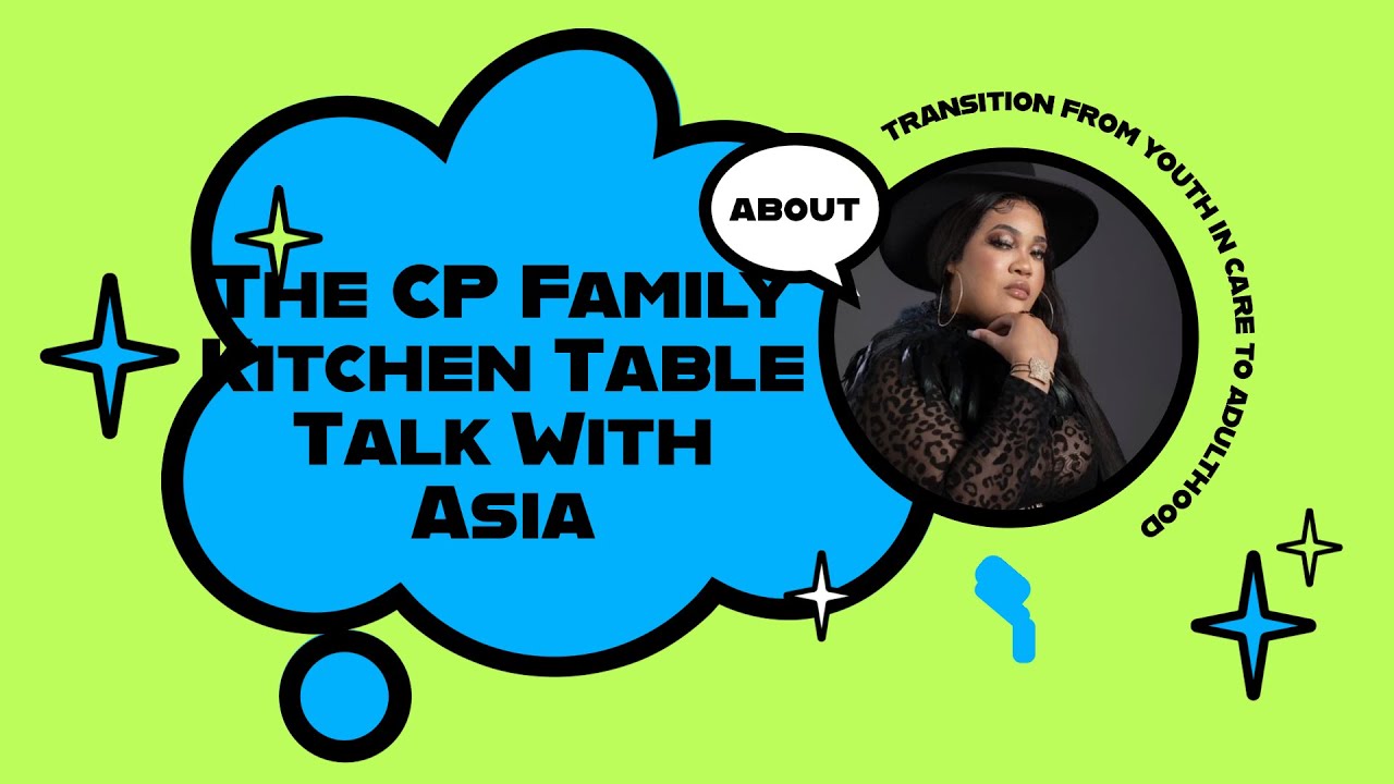The CP Family Kitchen Table Talk With Asia. Transition from Youth in ...