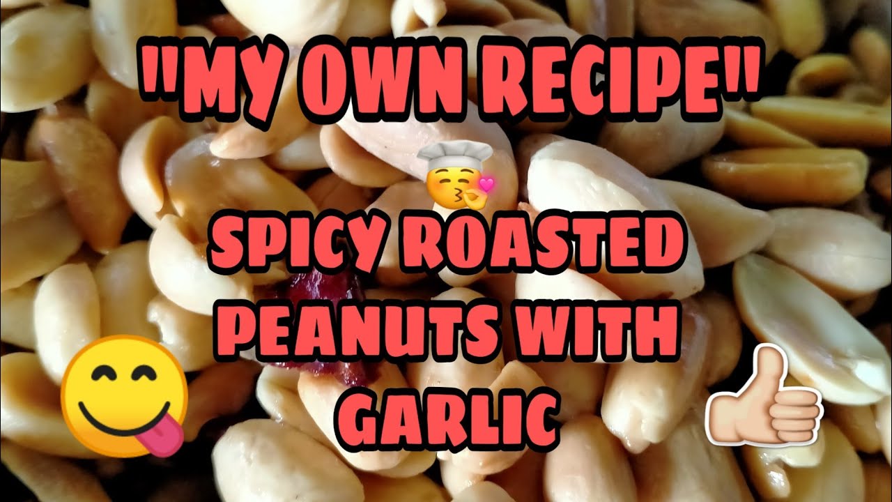 "MY OWN RECIPE" SPICY ROASTED PEANUTS WITH GARLIC - YouTube