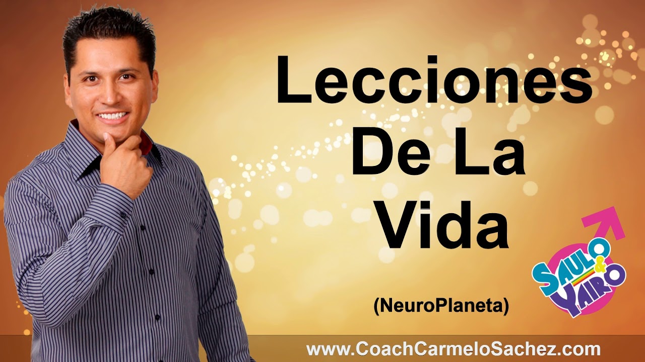 Lecciones De La Vida - Carmelo Sanchez - NeuroPlaneta - YouTube