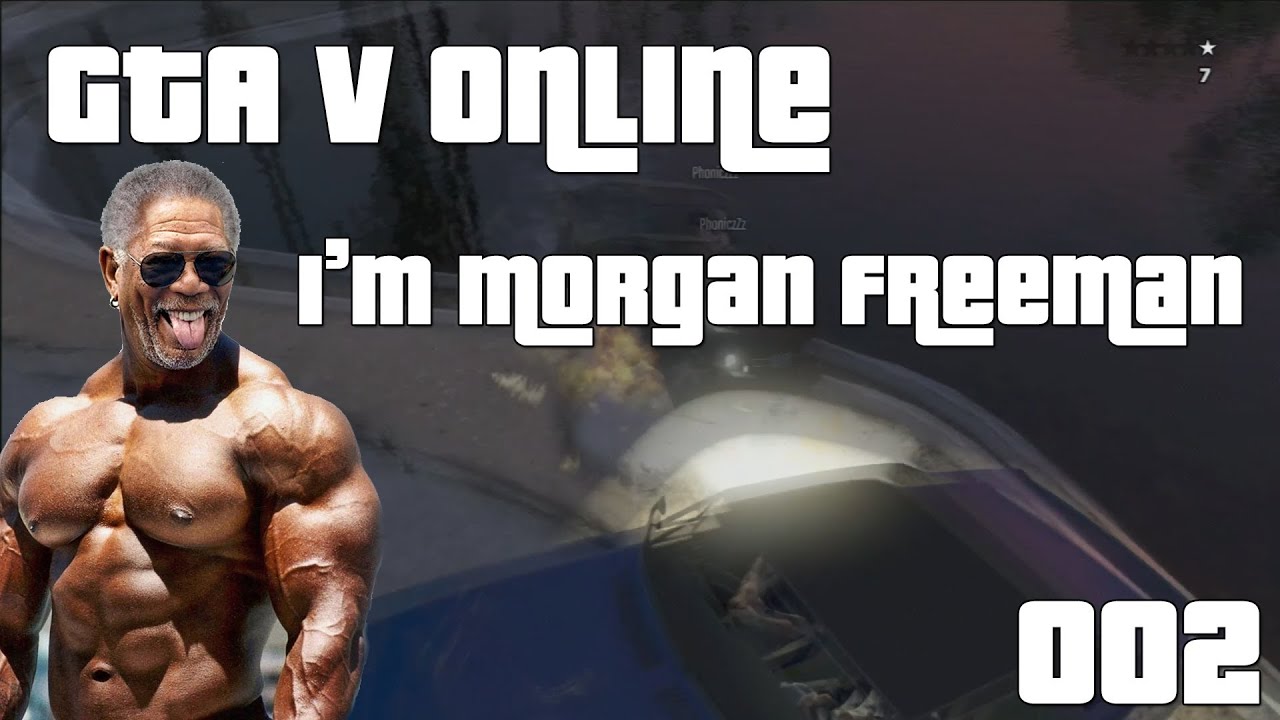 GTA V Online - I'm Morgan Freeman - 002 - YouTube
