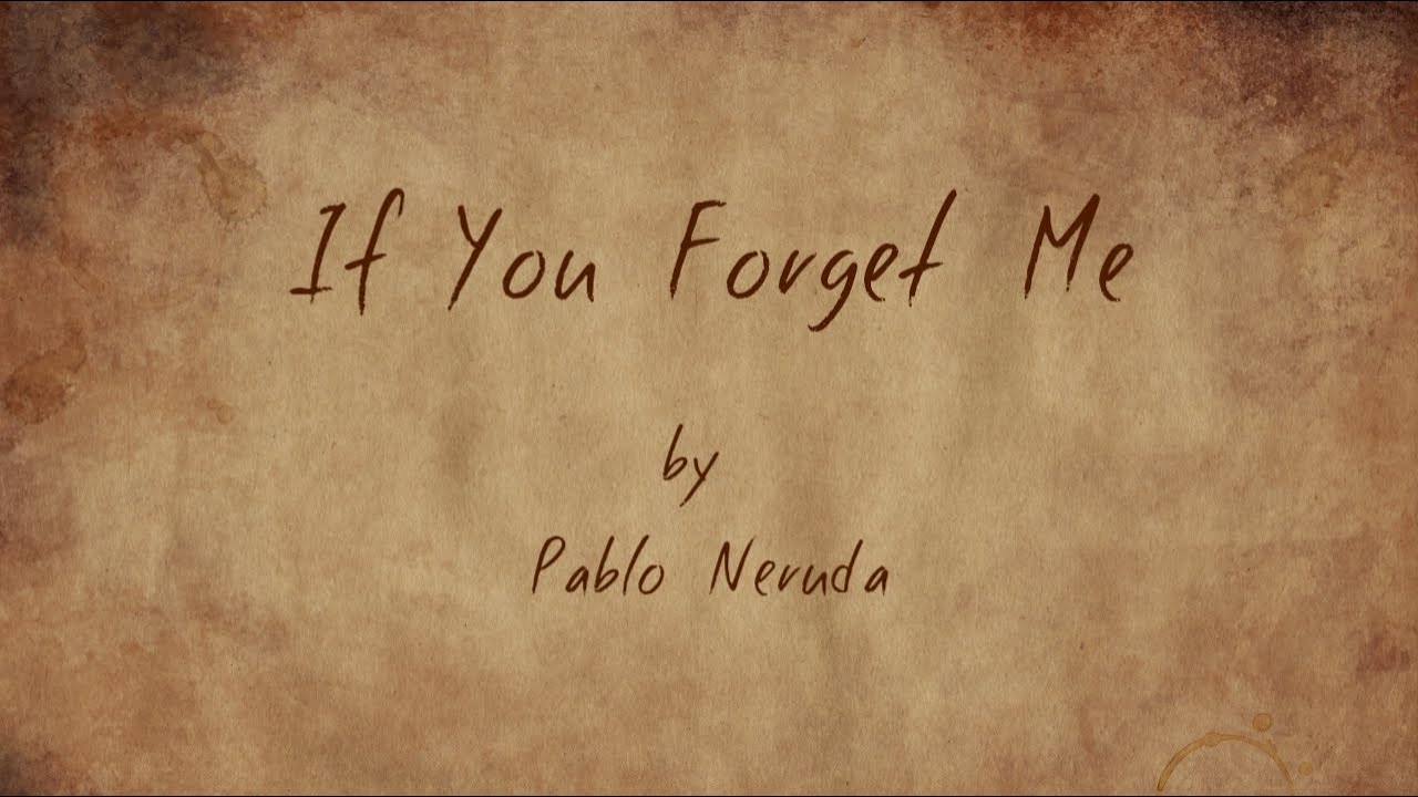If You Forget Me -by Pablo Neruda | Poem | Love Poetry | Let's recite ...