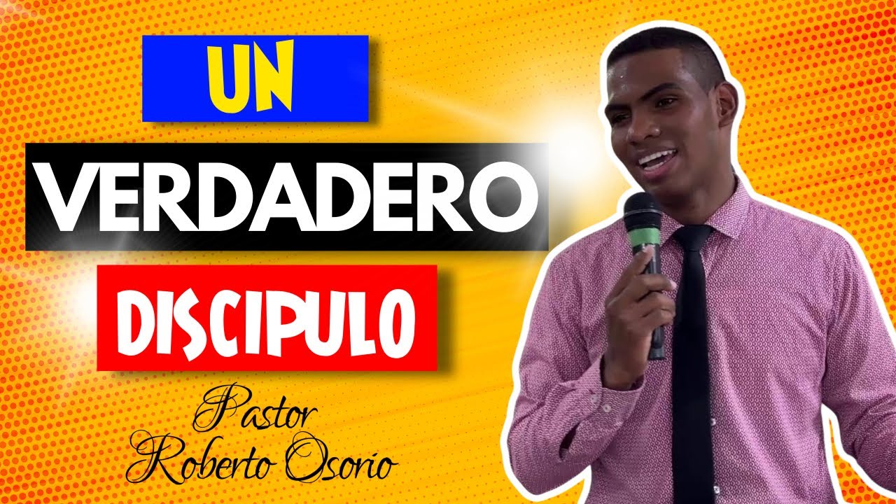 TEMA: UN VERDADERO DISCIPULO - PASTOR ROBERTO OSORIO - YouTube