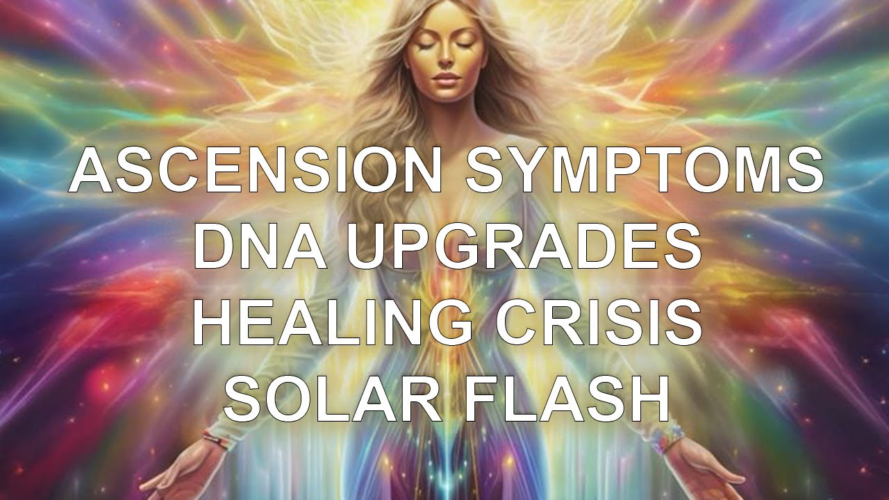 Ascension Symptoms / DNA Upgrades / Solar Flash Initiations / Healing ...
