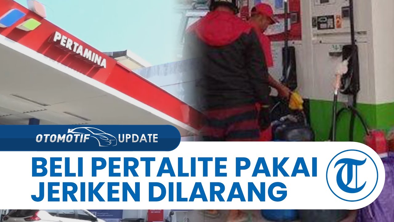 Tegas! Pertamina Larang Seluruh SPBU Layani Pembelian Pertalite Pakai Jeriken, Ini Alasan ...