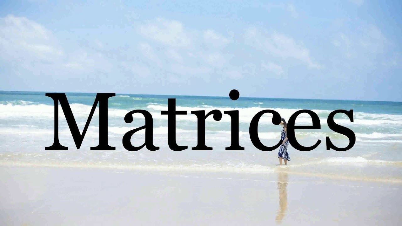 How To Pronounce Matrices🌈🌈🌈🌈🌈🌈Pronunciation Of Matrices - YouTube