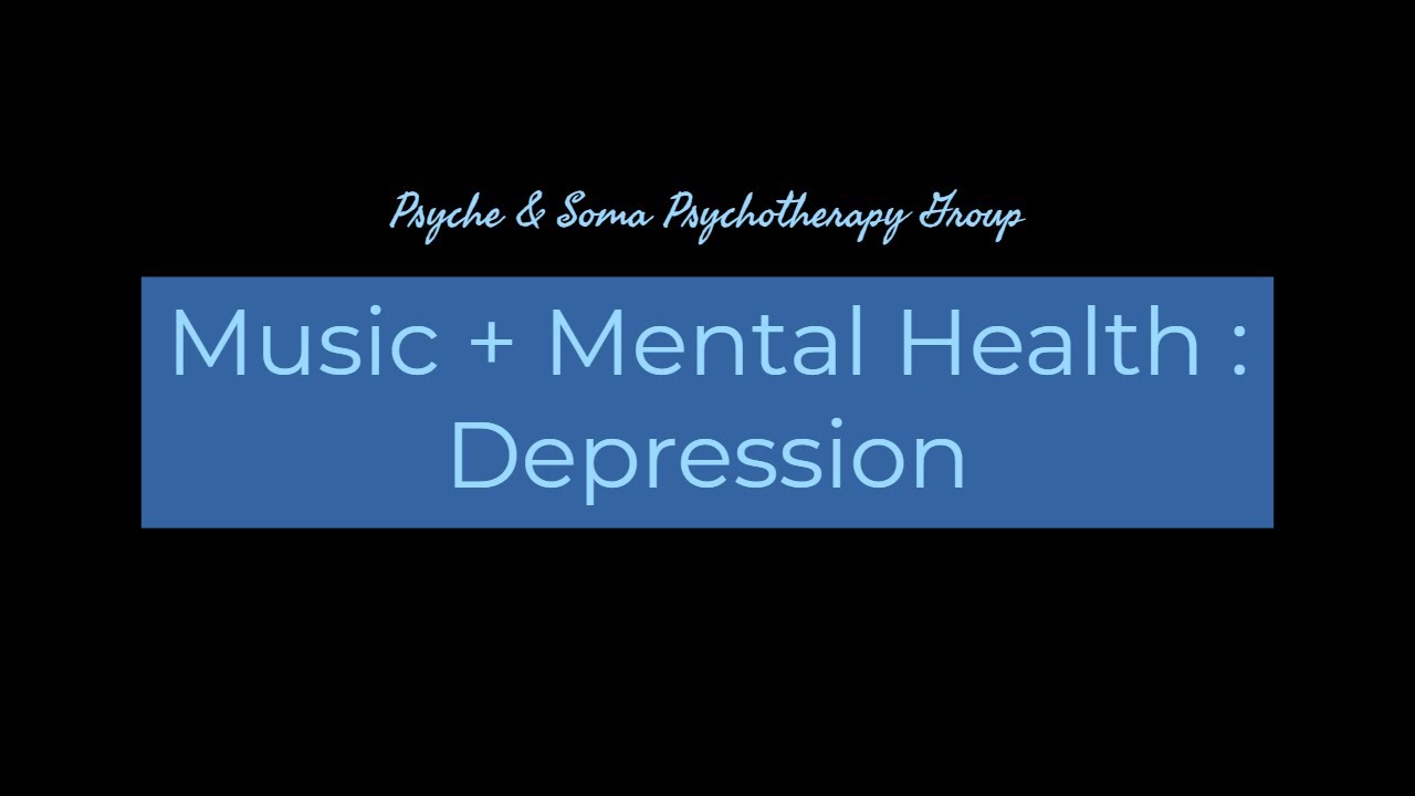 Psyche & Soma Psychotherapy Group – Music + Mental Health : Depression ...