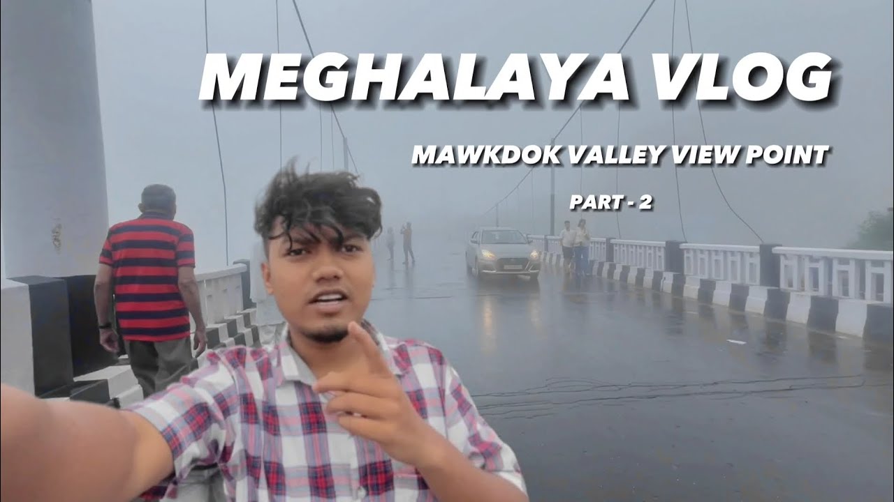 MEGHALAYA VLOG MAWKDOK VALLEY VIEW POINT PART-2 - YouTube