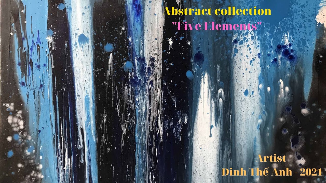 Abstract collection "Five Elements" of Artist Dinh The Anh - 2021 - YouTube