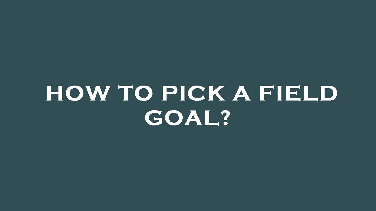 How to pick a field goal? - YouTube